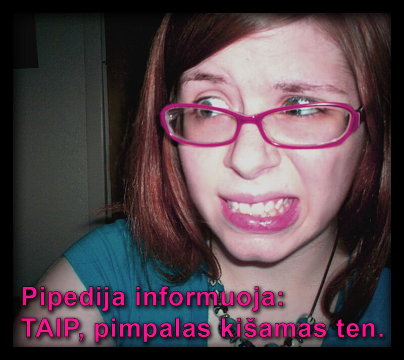 Pimpalas kišamas ten (straipsnį jums duoda Pipedija, laisvoji durnysčių ...